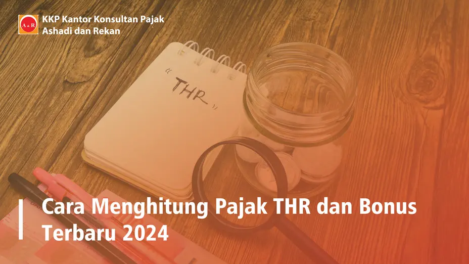 Cara Menghitung Pajak THR dan Bonus Terbaru 2024 - KKP Ashadi dan Rekan